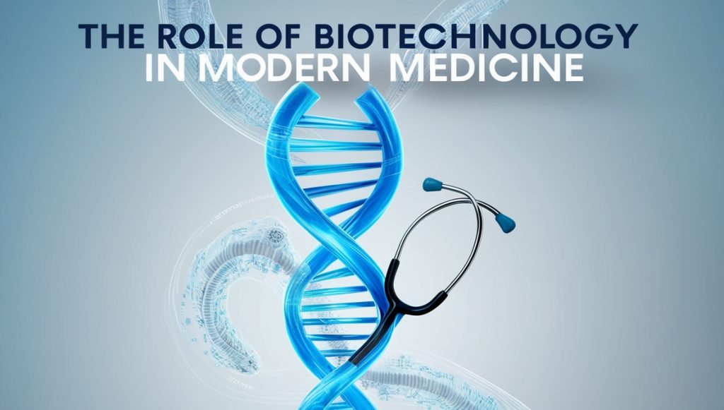 The Role of Biotechnology in Modern Medicine - Fashionably Latent